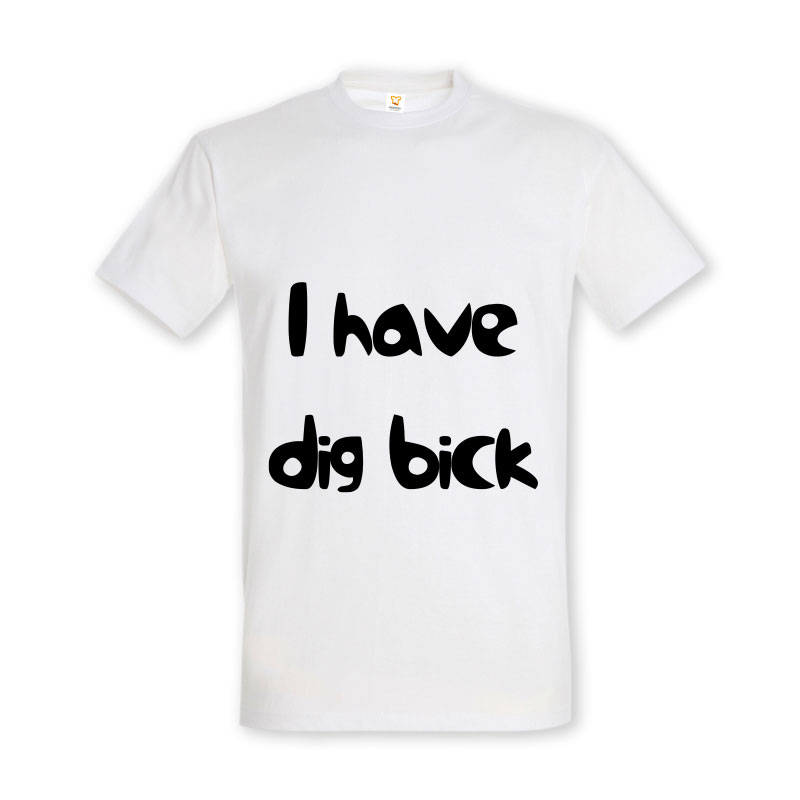 Tricou bărbat - „I have a dig bick” • Printees • Tricouri haioase